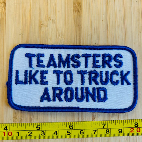 Teamsters Like To Truck Around Vintage Word Patch – The VintagePatch