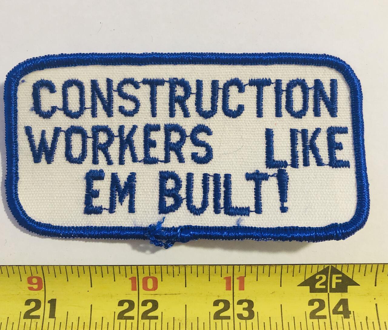 Construction Workers Like Em Built Vintage Patch – The VintagePatch
